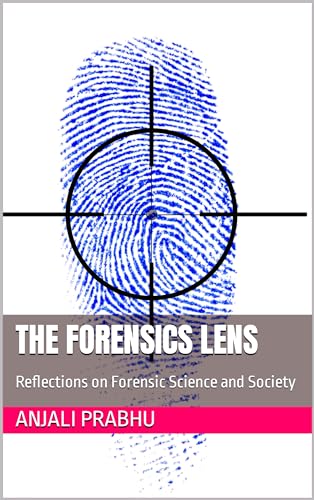 The Forensics Lens: Reflections on Forensic Science and Society by ...
