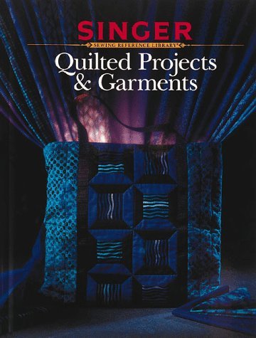 Quilted Projects and Garments (Singer Sewing Reference Library) by ...