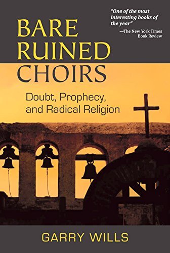 Bare Ruined Choirs: Doubt, Prophecy, and Radical Religion by Garry ...