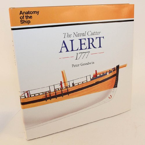 The Naval Cutter Alert (Anatomy of the Ship) by Peter Goodwin by Peter ...