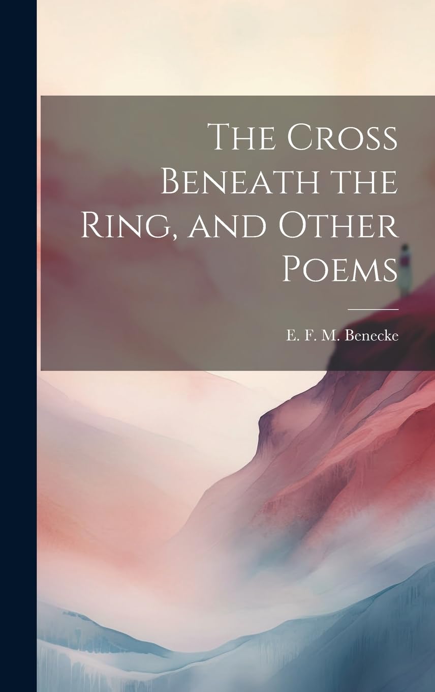 The Cross Beneath the Ring, and Other Poems by Edward Felix Mendelssohn ...
