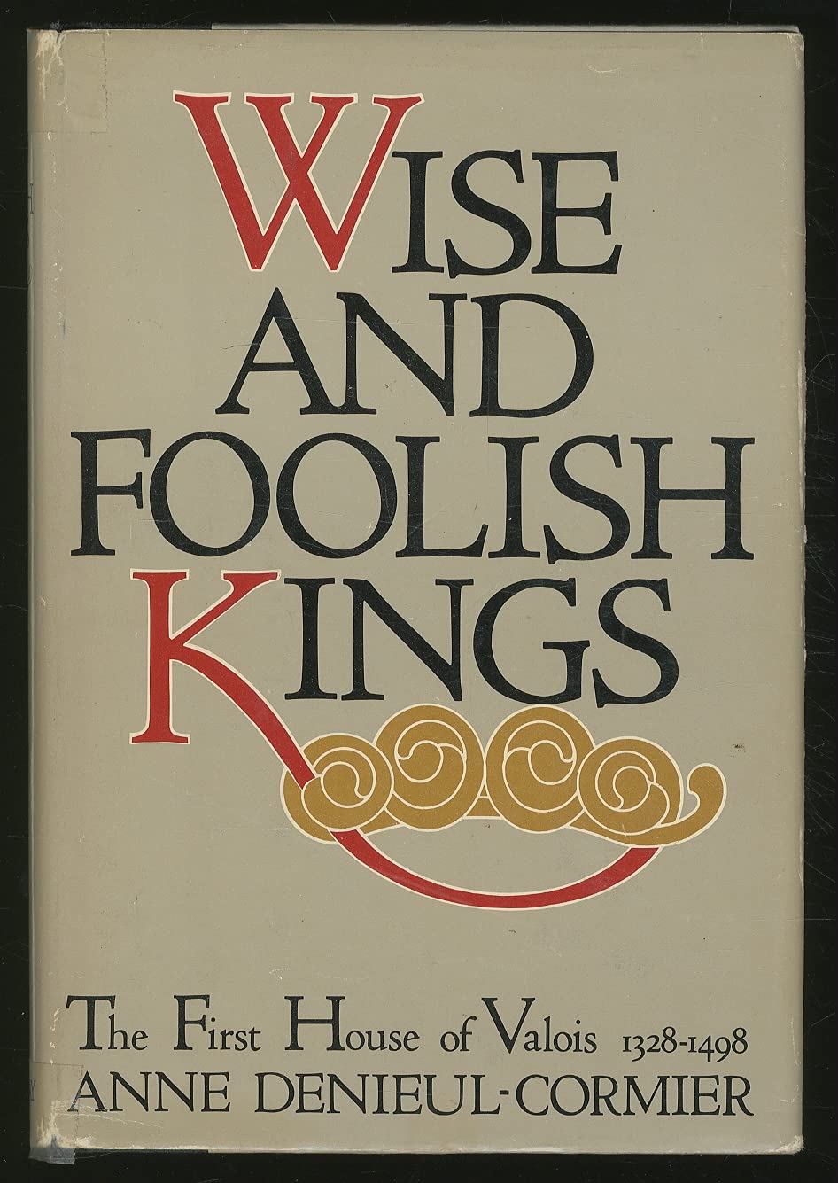 Wise and foolish kings: The first house of Valois, 1328-1498 by Anne ...