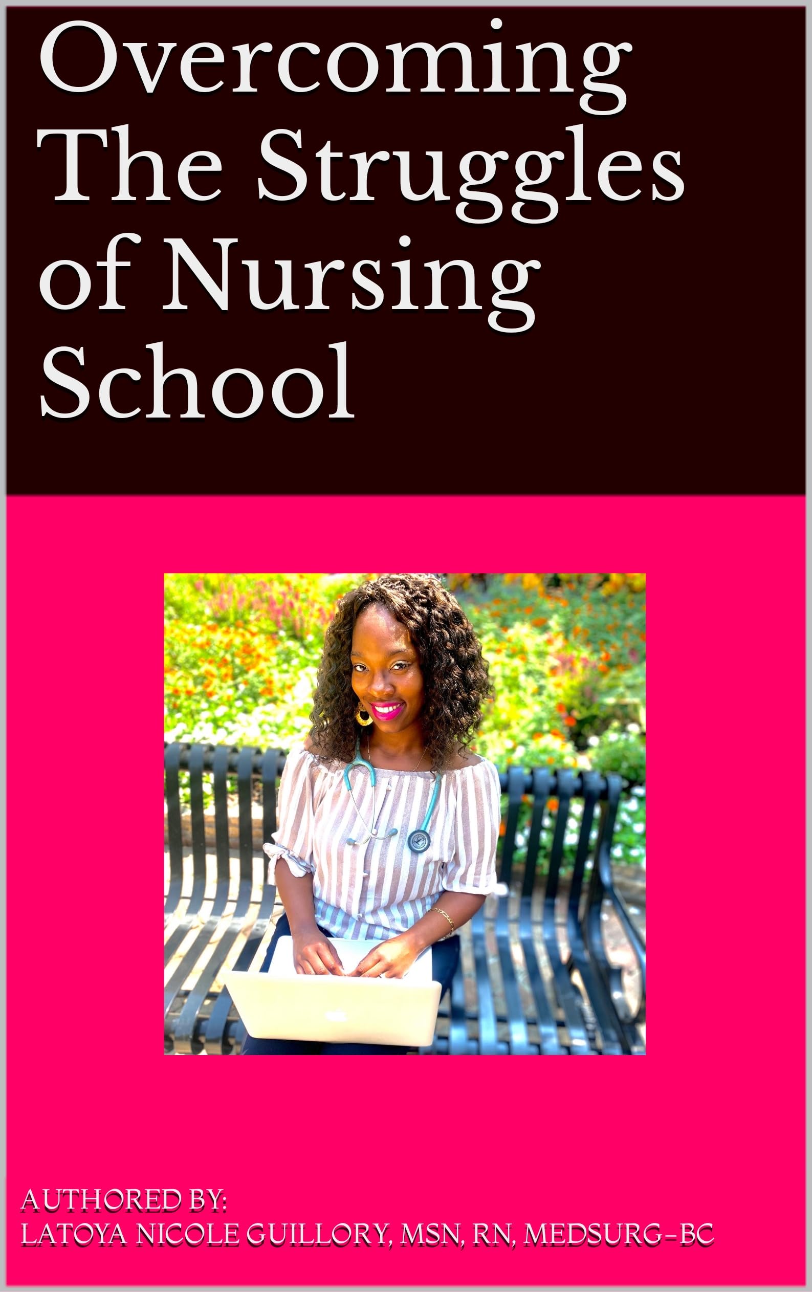 Overcoming The Struggles of Nursing School by LaToya Nicole Guillory ...