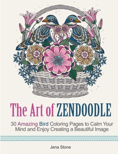 The Art of Zendoodle: 30 Amazing Bird Coloring Pages to Calm Your Mind ...