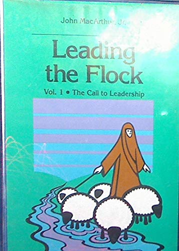 Leading the Flock Vol. 1 The Call to Leadership by John MacArthur ...