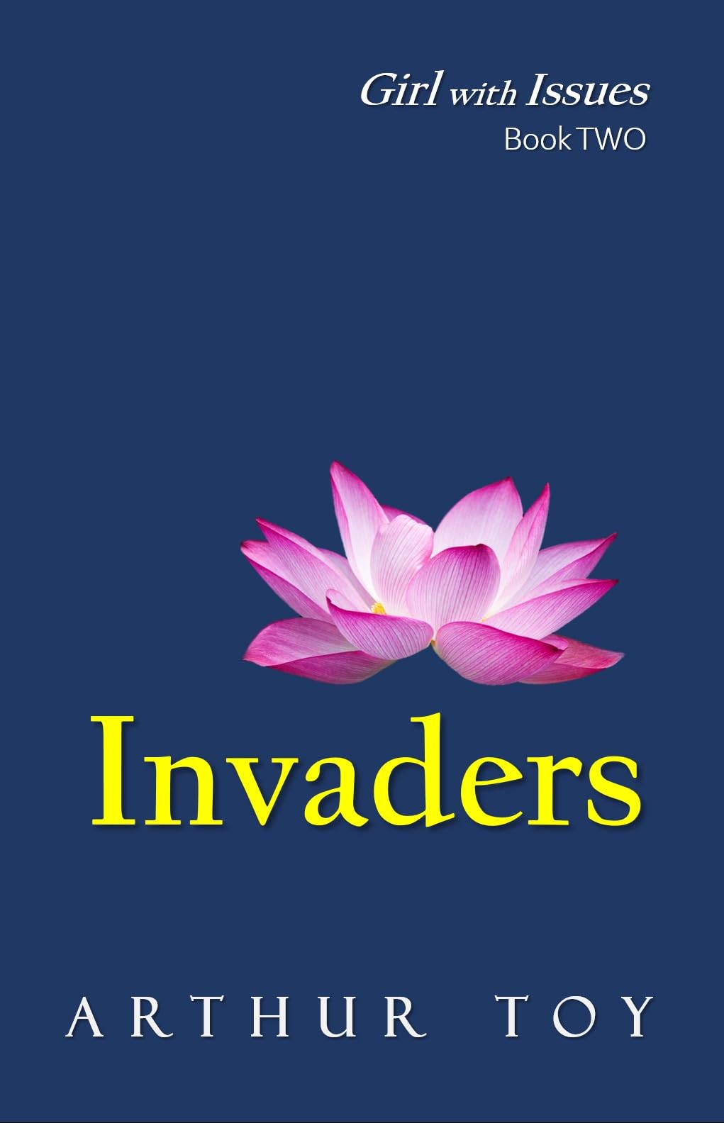 Invaders (Girl with Issues Book 2) by Arthur Toy | Goodreads