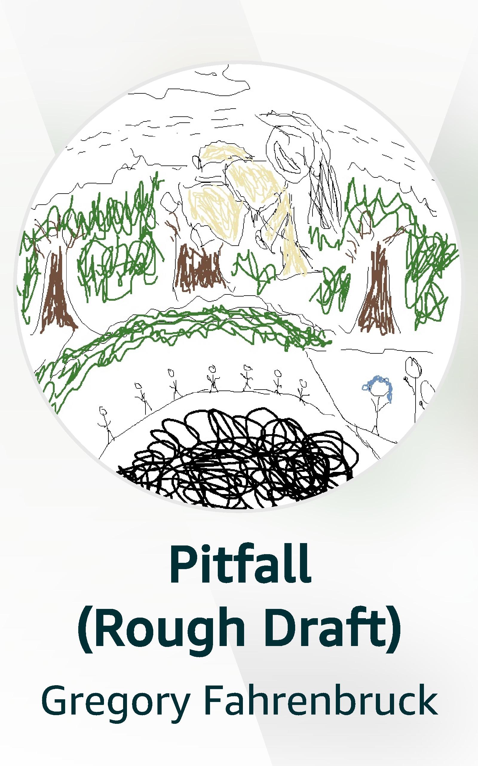 Pitfall (Rough Draft) by Gregory Fahrenbruck | Goodreads