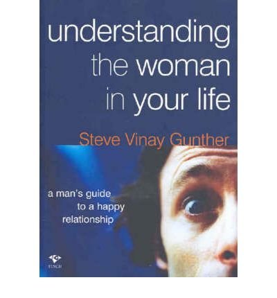 [(Understanding the Woman in Your Life: A Man's Guide to a Happy ...