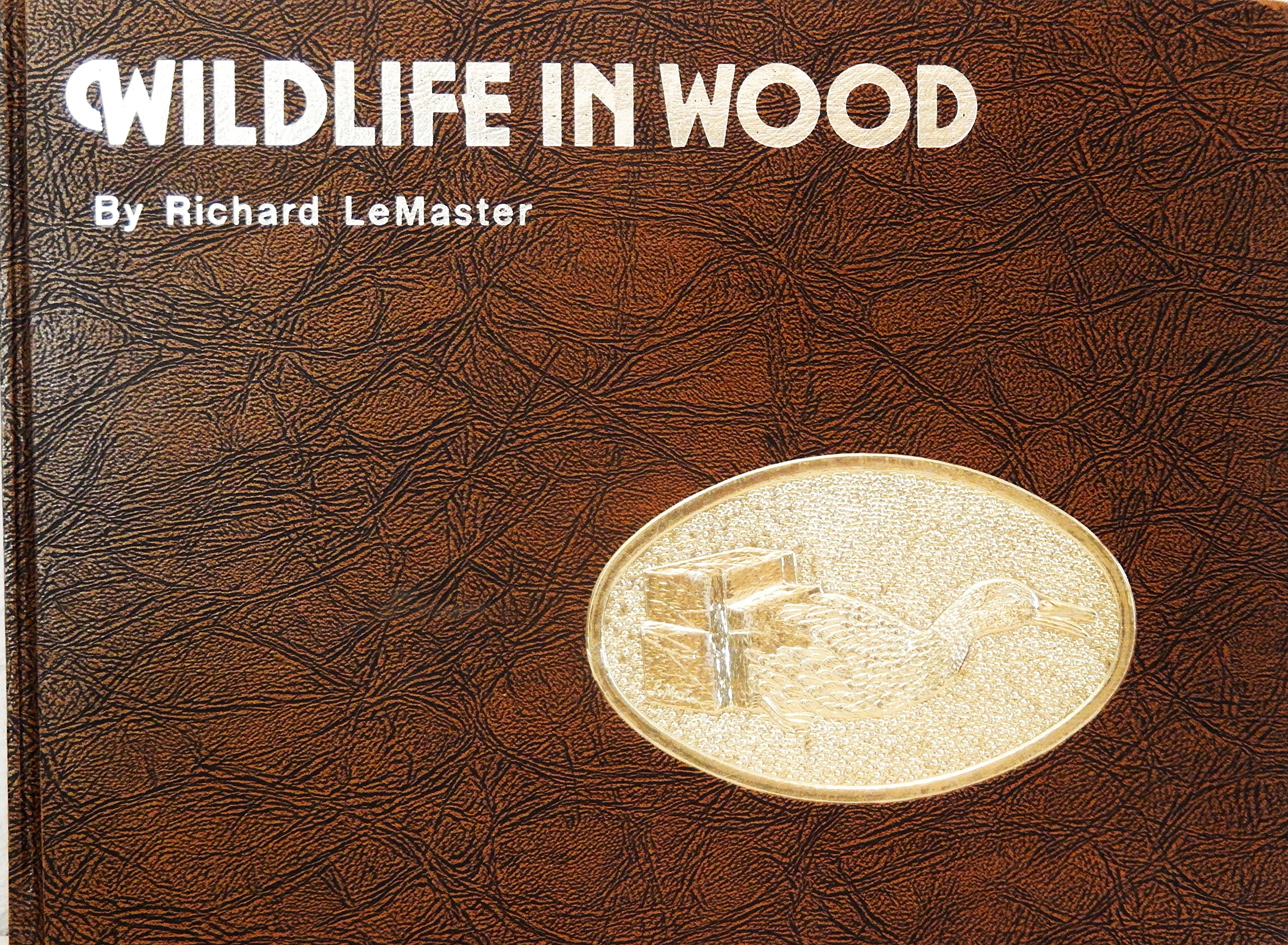 Wildlife in Wood by Richard Lemaster | Goodreads