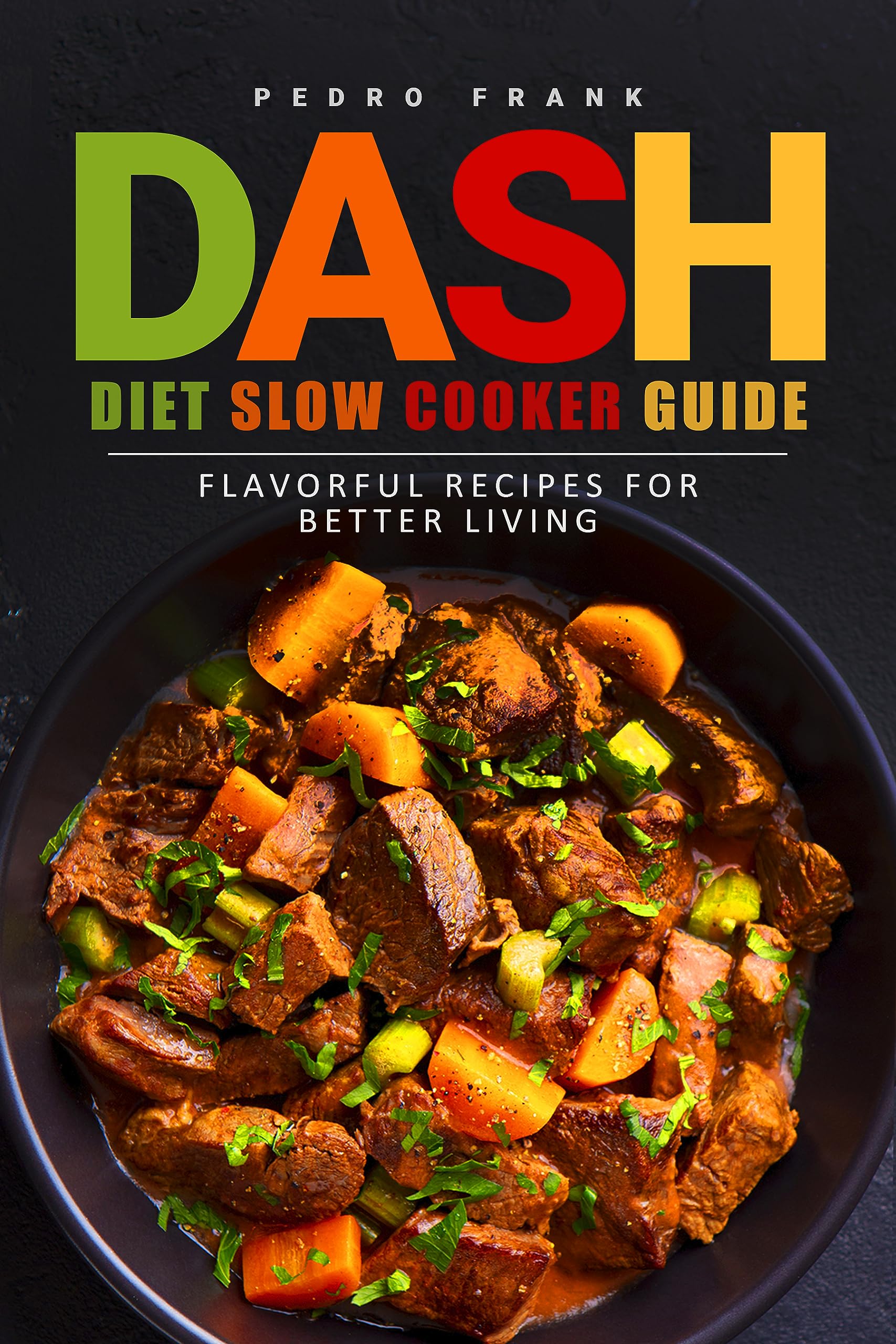 The DASH Diet Slow Cooker Guide: Flavorful Recipes for Better Living by ...