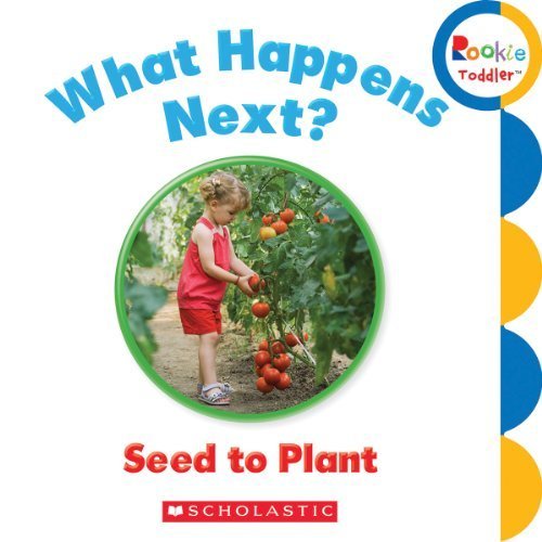 What Happens Next? Seed to Plant (Rookie Toddler) by Scholastic | Goodreads