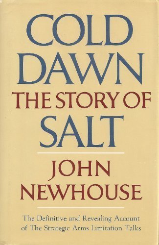Cold Dawn: The Story of SALT by John Newhouse by John Newhouse | Goodreads