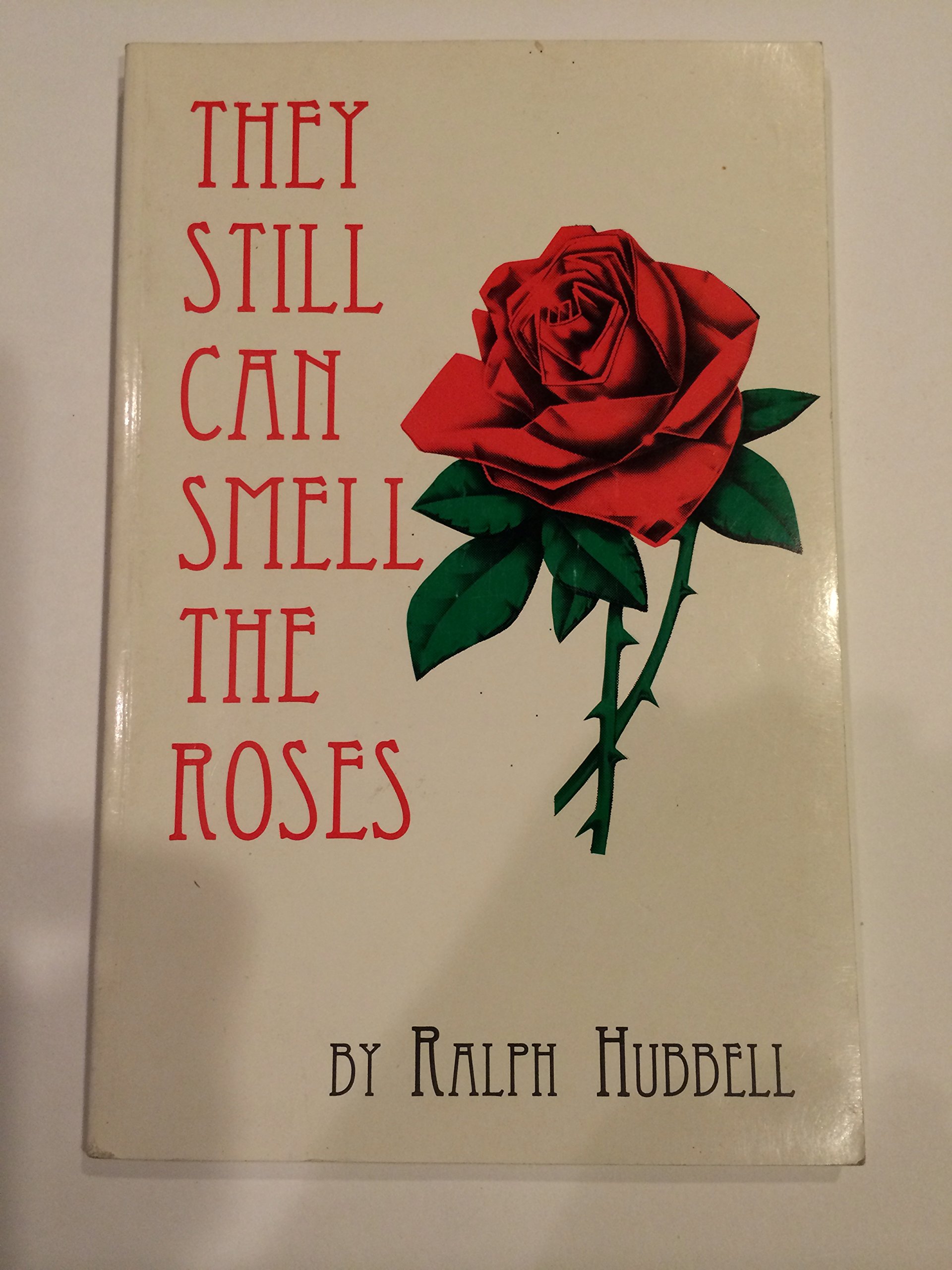They still can smell the roses by Ralph Hubbell | Goodreads