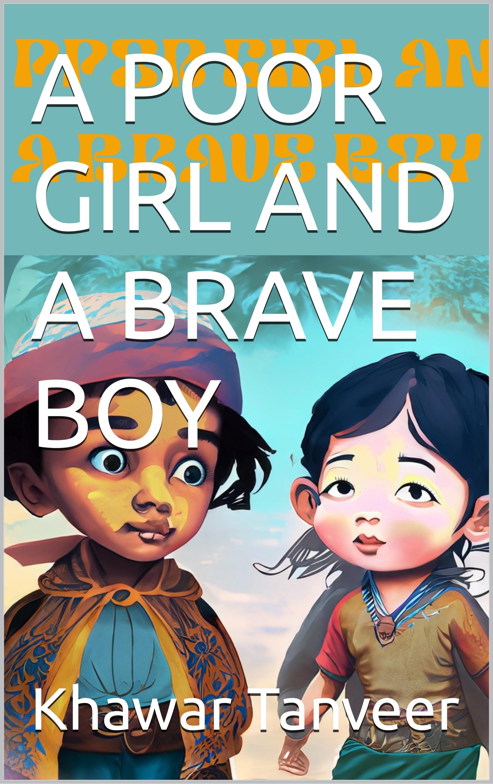 A POOR GIRL AND A BRAVE BOY by Khawar Tanveer | Goodreads