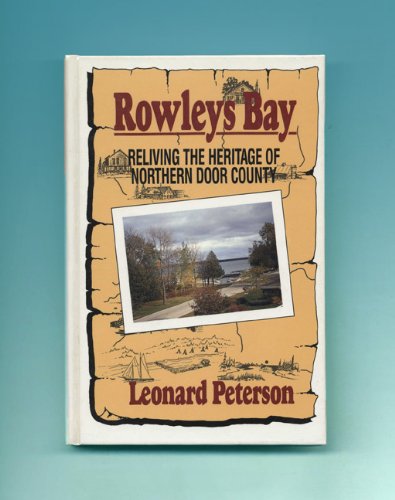 Rowleys Bay: Reliving the heritage of northern Door County by Leonard ...
