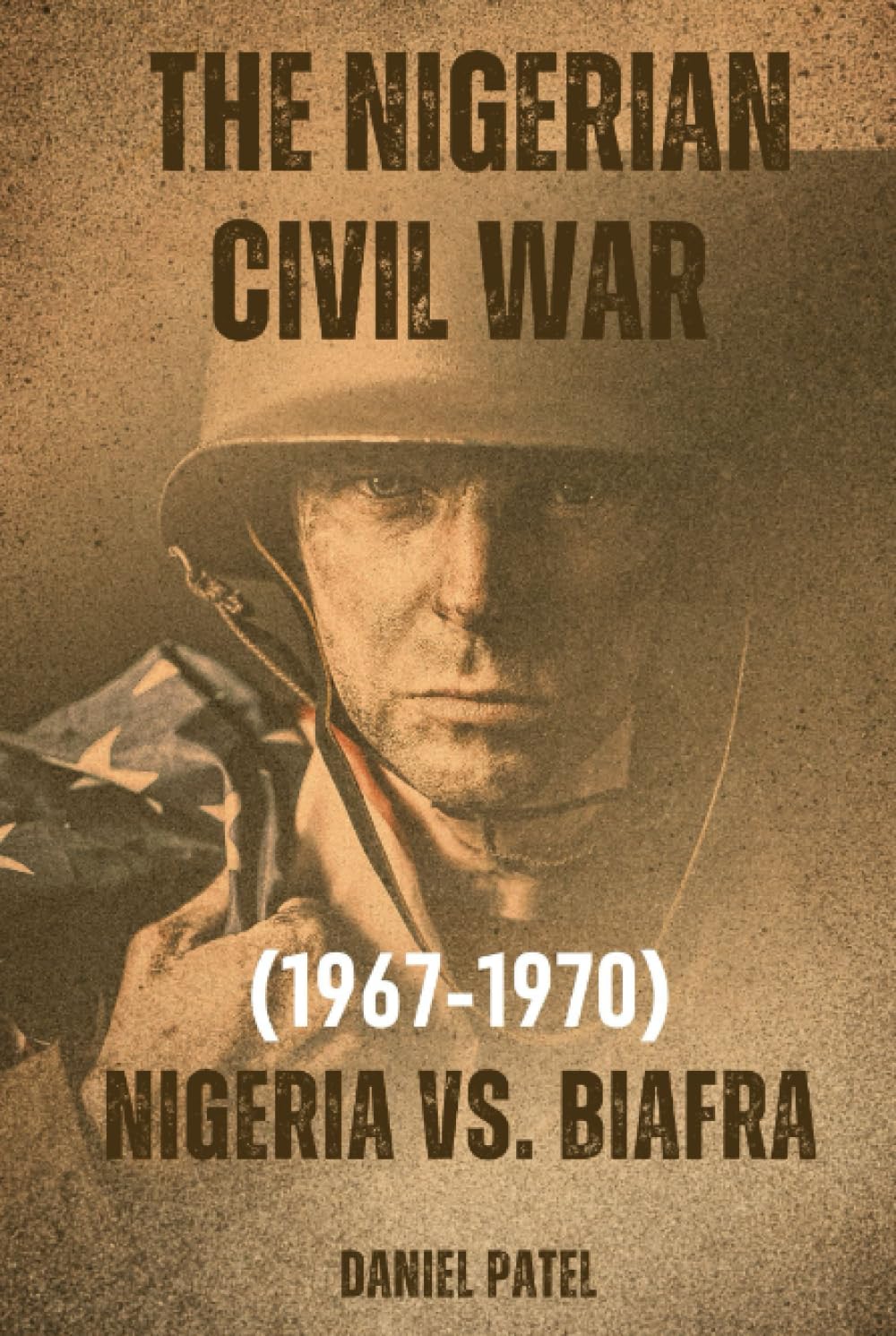 The Nigerian Civil War (1967-1970) - Nigeria vs. Biafra by Daniel Patel | Goodreads