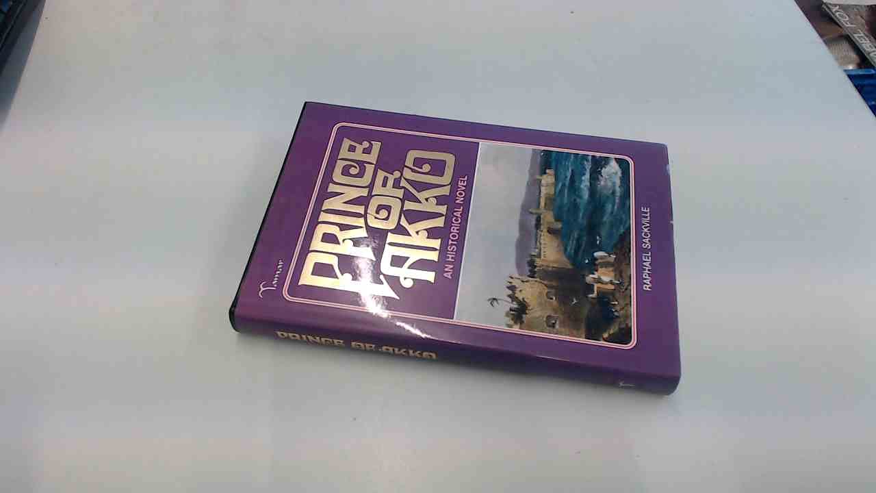 Prince of Akko: An Historical Novel by Raphael Sackville | Goodreads