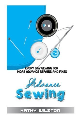 Advanced Sewing: Every Day Sewing for more Advanced Repairs and Fixes ...
