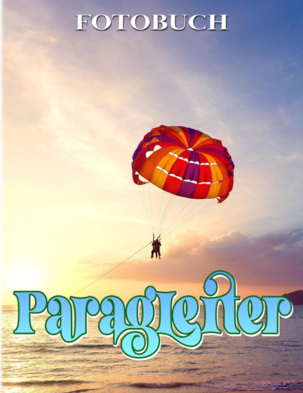 Paragleiter Fotobuch: Erkunde 40 perfekte Momente vieler Paraglider ...
