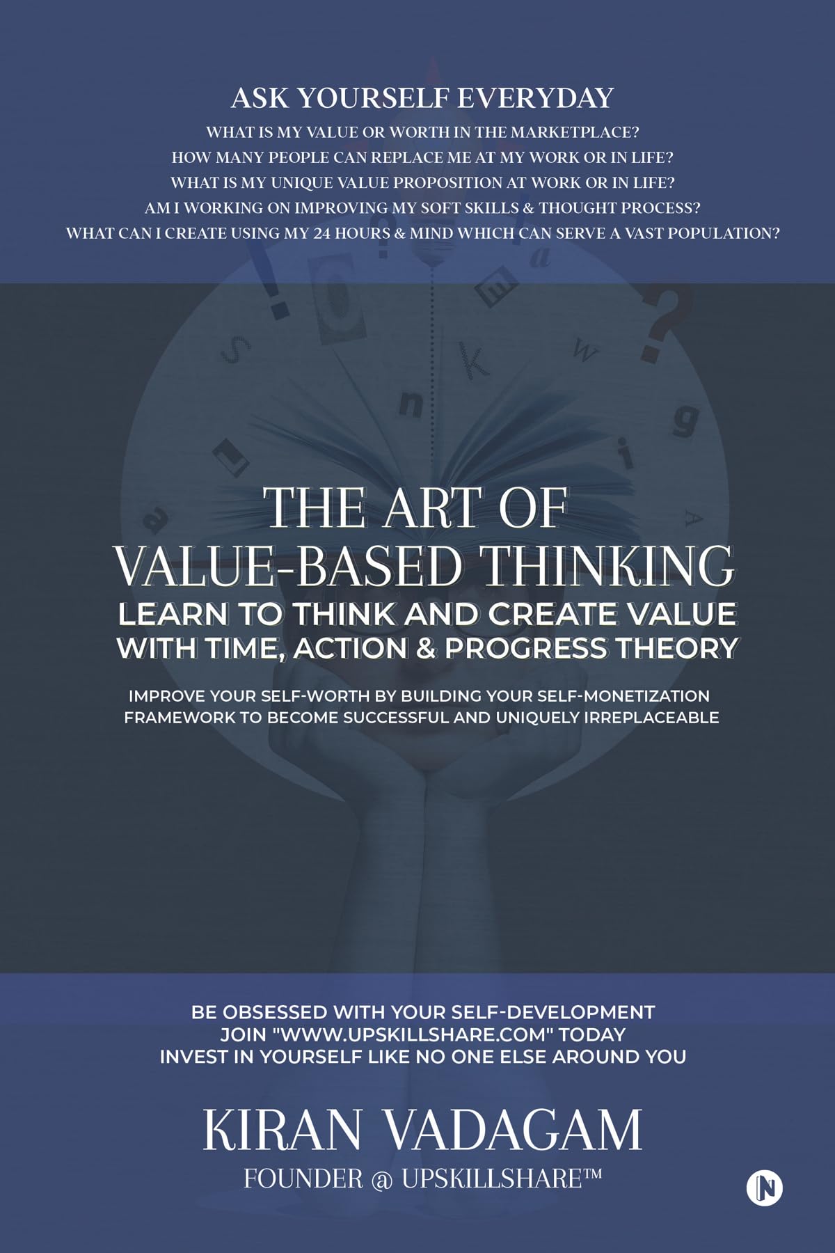 THE ART OF VALUE-BASED THINKING : Learn to Think and Create Value with Time, Action & Progress ...