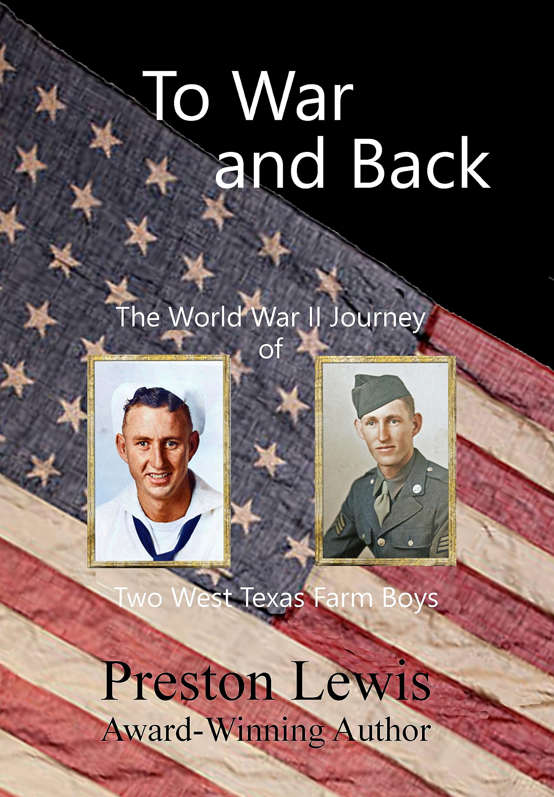 To War and Back: The World War II Journey of Two West Texas Farm Boys ...