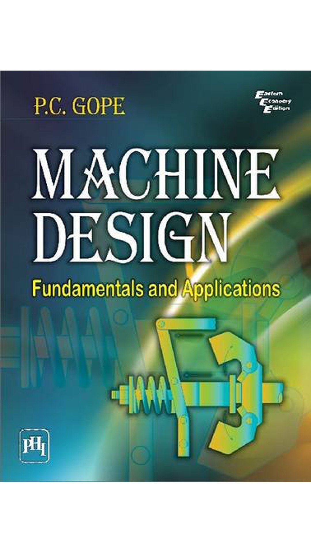 MACHINE DESIGN : FUNDAMENTALS AND APPLICATIONS [Paperback] by P.C. Gope ...