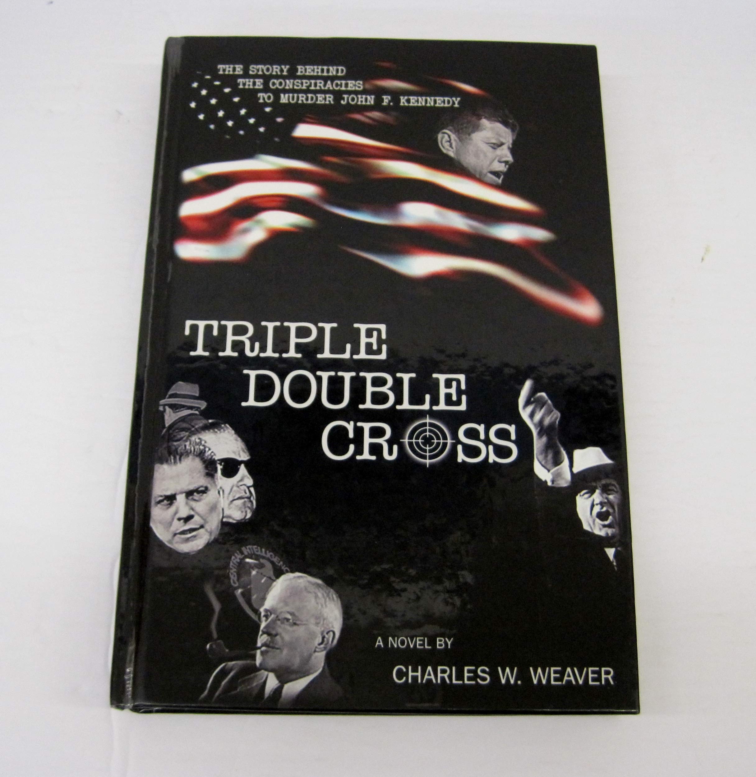 Triple Double Cross: The Story Behind the Conspiracies to Murder John F ...