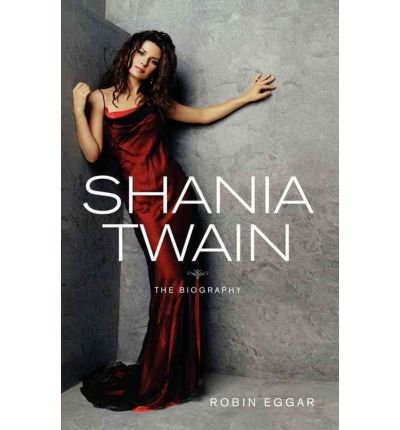 [ Shania Twain: The Biography By Eggar, Robin ( Author ) Paperback 2005 ...