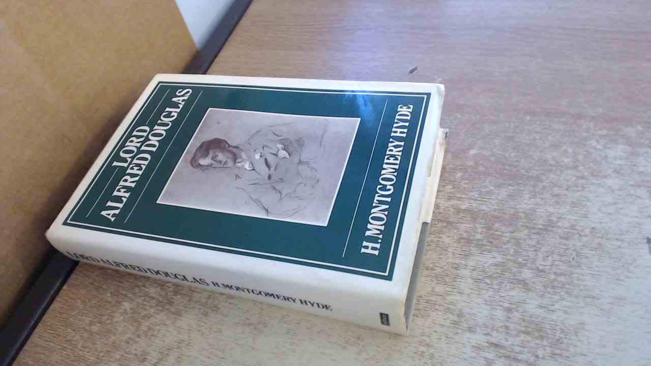 Lord Alfred Douglas: A biography by H. Montgomery Hyde | Goodreads
