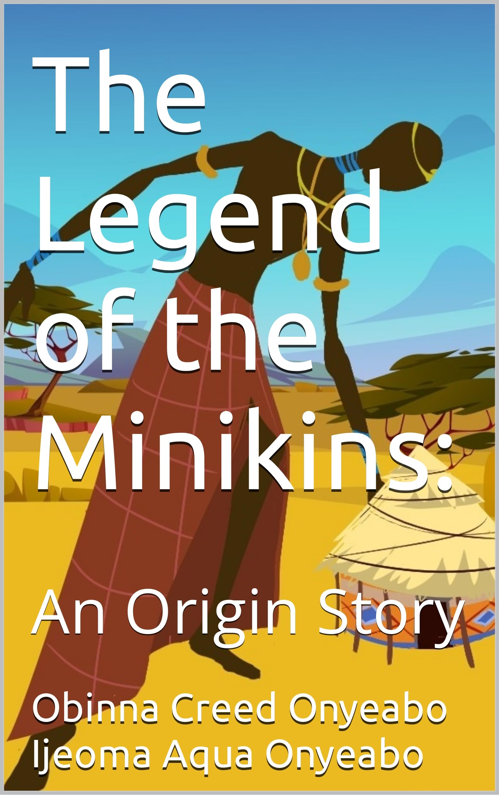 The Legend of the Minikins:: An Origin Story by Obinna Creed Onyeabo ...