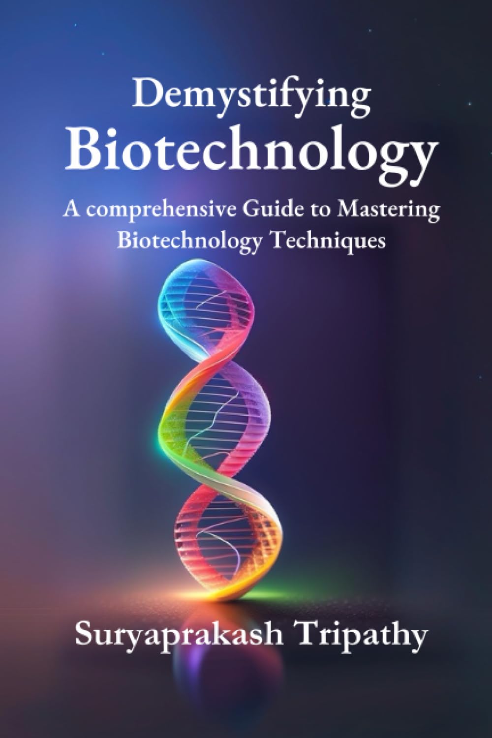 Demystifying Biotechnology: A comprehensive Guide to Mastering ...