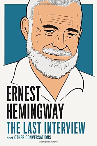 Ernest Hemingway: The Last Interview: and Other Conversations by Ernest ...