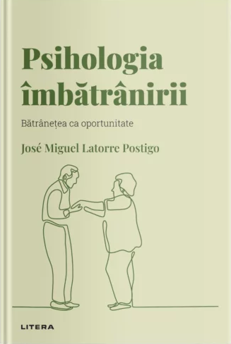 Psihologia imbatranirii. Batranetea ca oportunitate by Jose Miguel ...