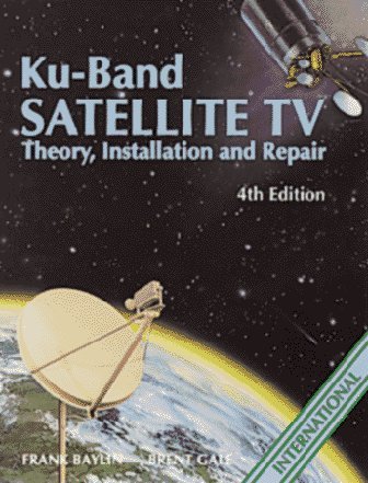 Ku-Band Satellite TV: Theory, Installation and Repair by Frank Baylin ...