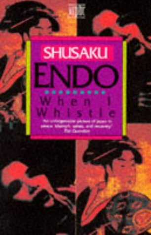 When I Whistle by Shusaku Endo (1992-12-03) by Shūsaku Endō | Goodreads