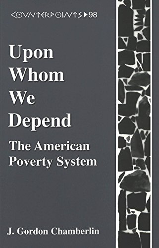 Upon Whom We Depend: The American Poverty System (Counterpoints) by ...