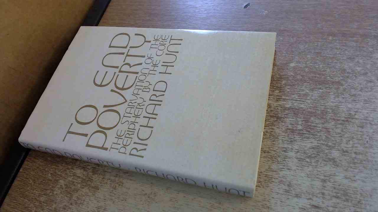 To End Poverty The Starvation of the Periphery by the Core by Richard ...