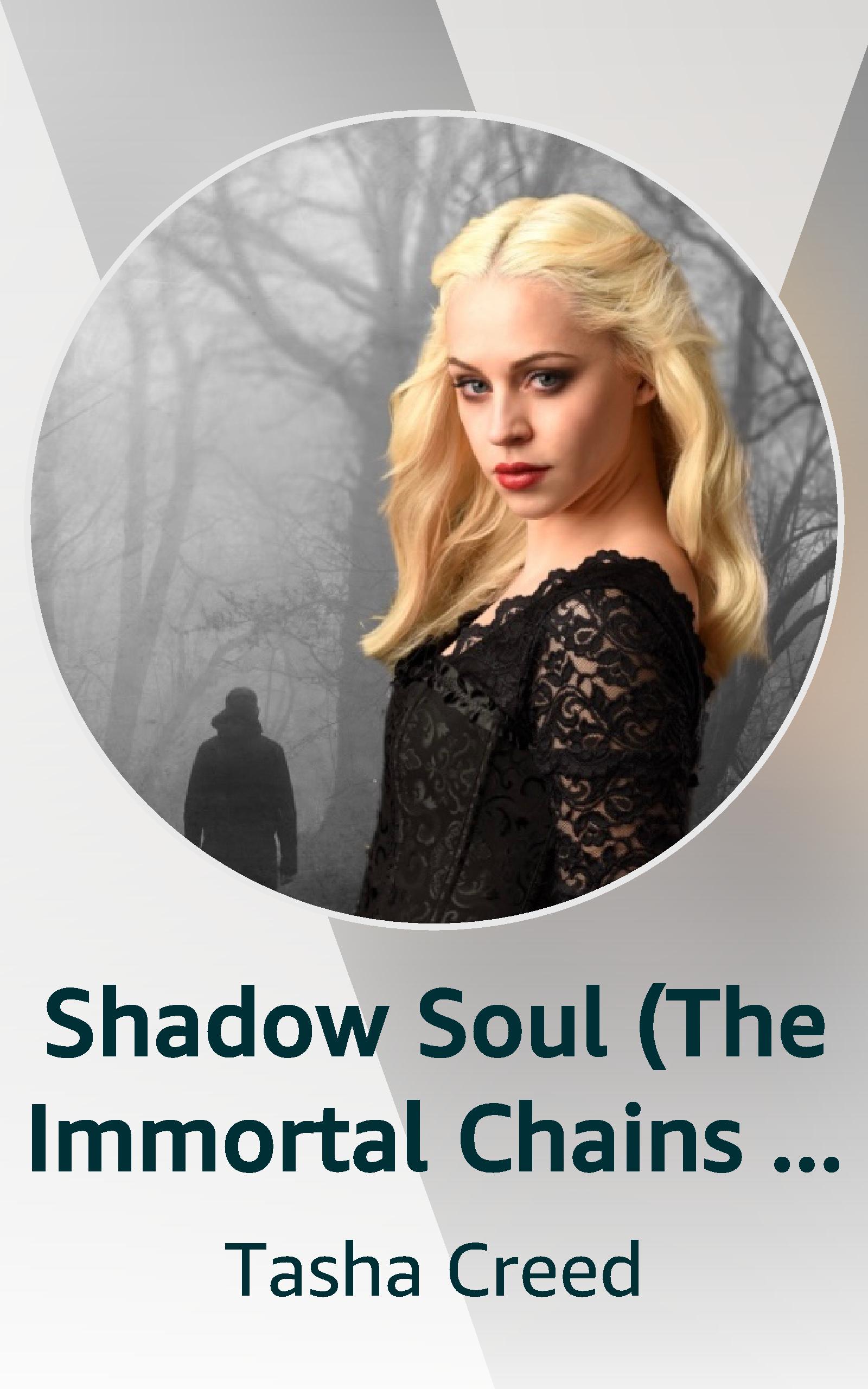Shadow Soul (The Immortal Chains Book 3) by Tasha Creed | Goodreads