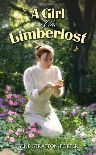 A Girl of the Limberlost by Gene Stratton-Porter by Gene Stratton ...