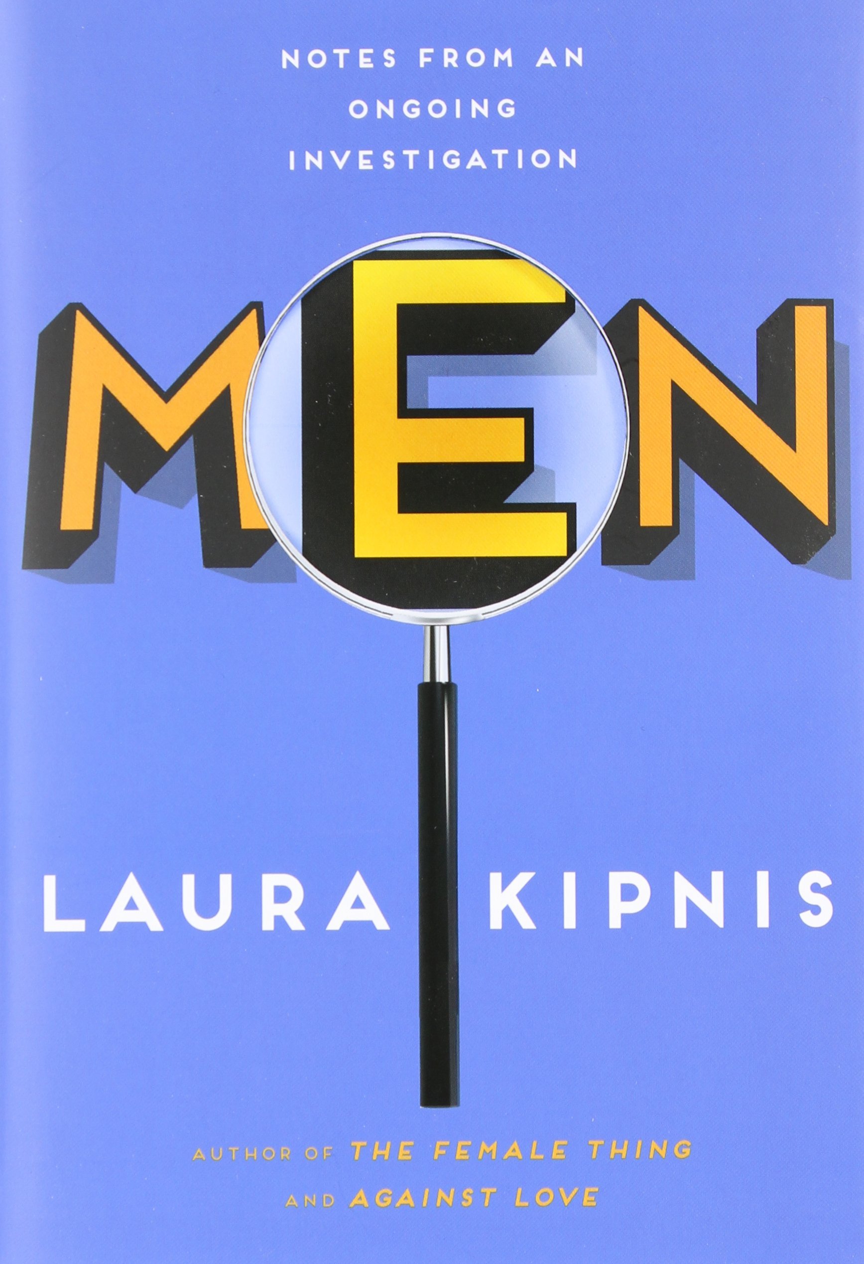 Men: Notes from an Ongoing Investigation by Laura Kipnis (28-Nov-2014 ...