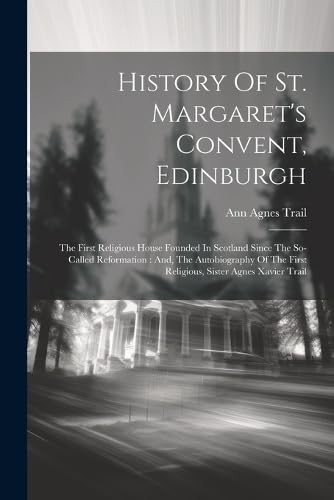 History Of St. Margaret's Convent, Edinburgh: The First Religious House ...