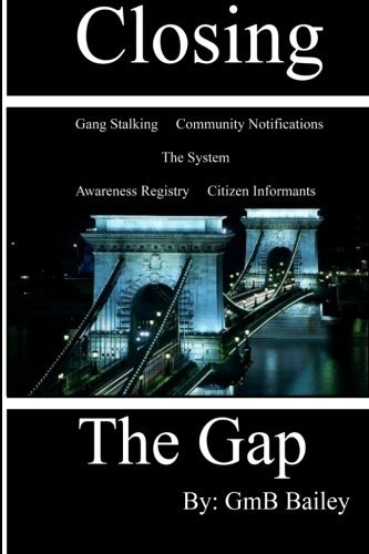 Closing The Gap: Gang Stalking by GmB Bailey by GmB Bailey | Goodreads