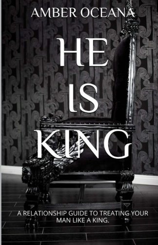 He Is King: A Relationship Guide to Treating Your Man Like a King by ...