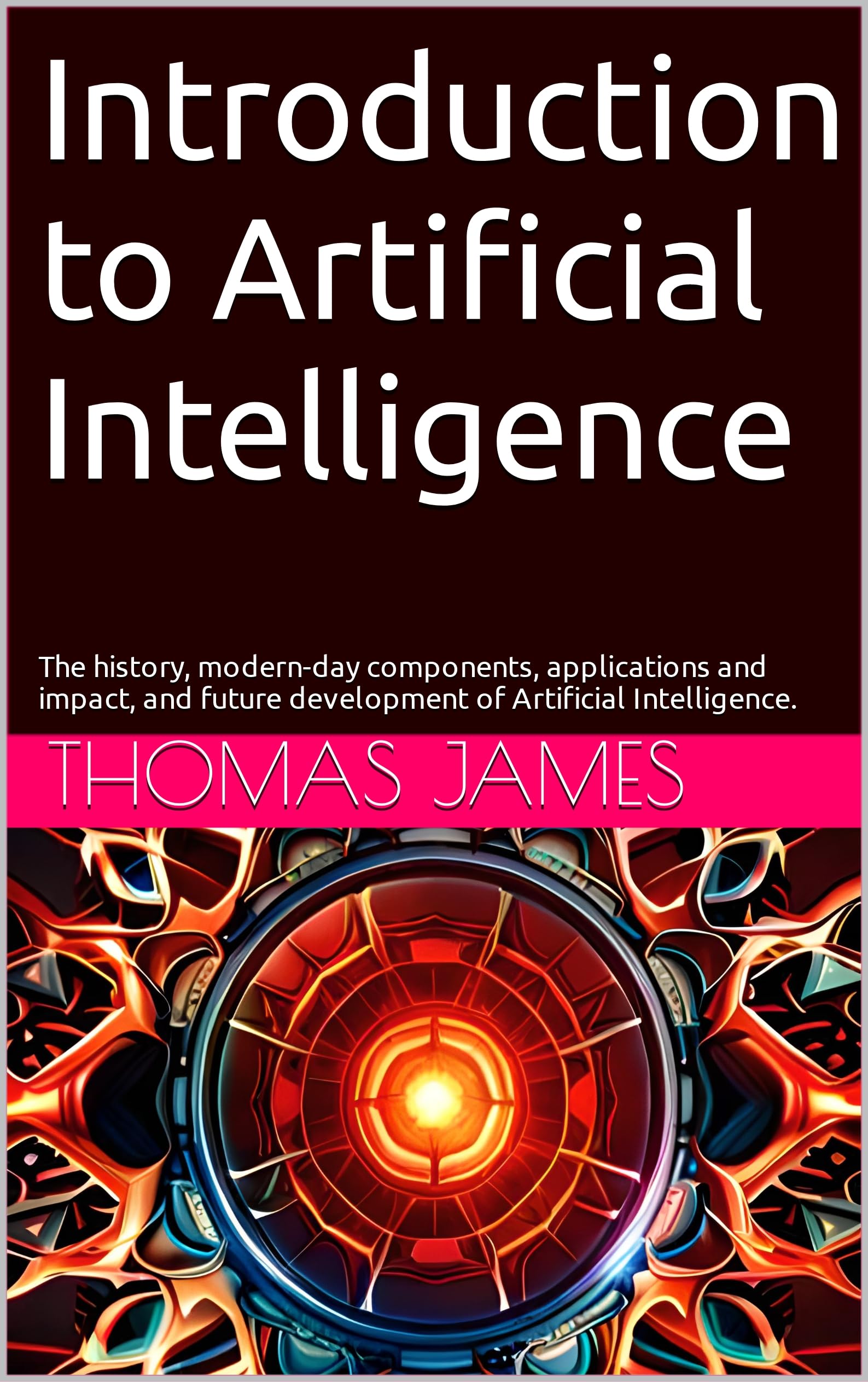 Introduction to Artificial Intelligence: The history, modern-day ...
