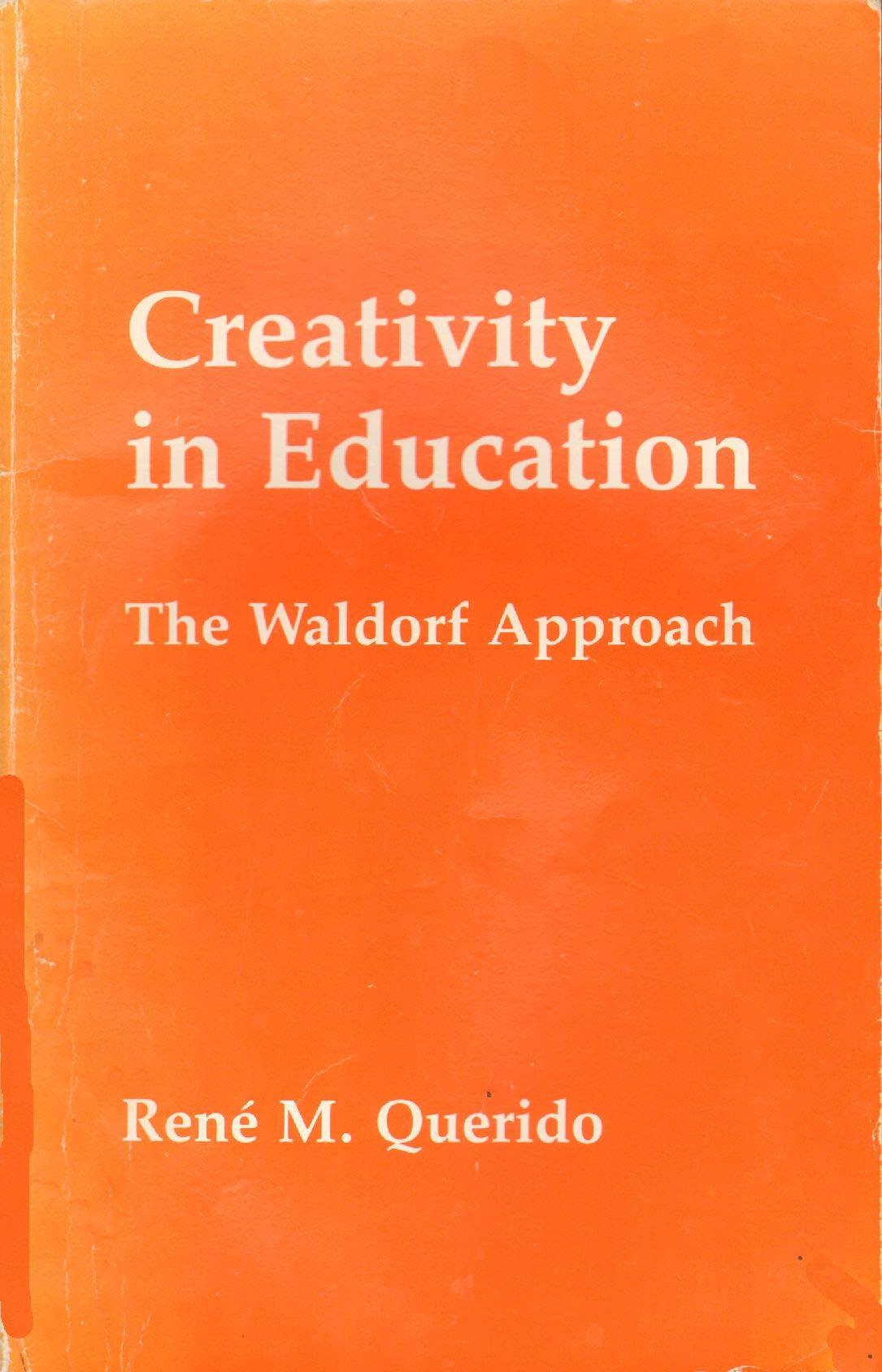 Creativity in Education: The Waldorf Approach by Rene M. Querido ...