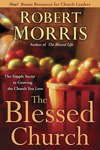 The Blessed Church: Simple Secret to Growing the Church You Love ...