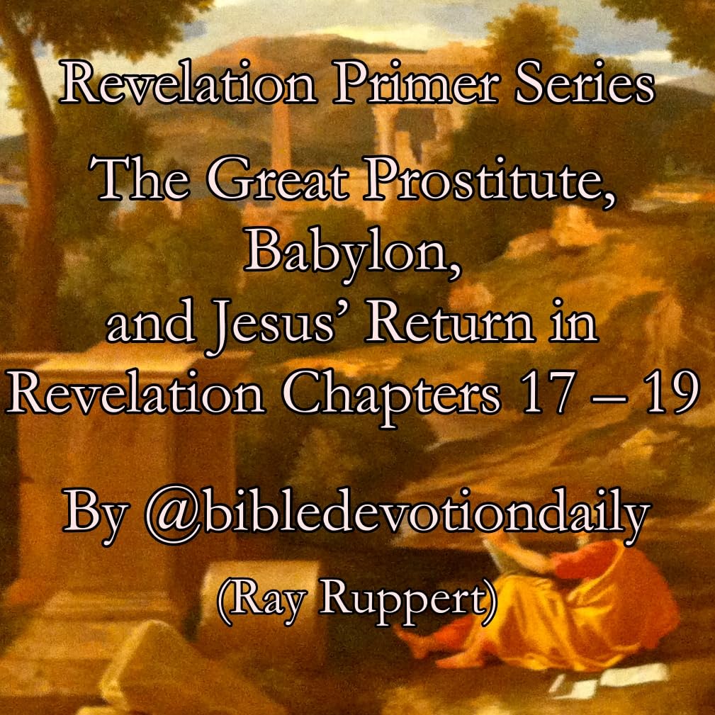 The Great Prostitute, Babylon, and Jesus’ Return in Revelation Chapters ...