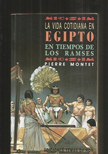 La vida cotidiana en Egipto en tiempo de Ramsés by Pierre Montet ...