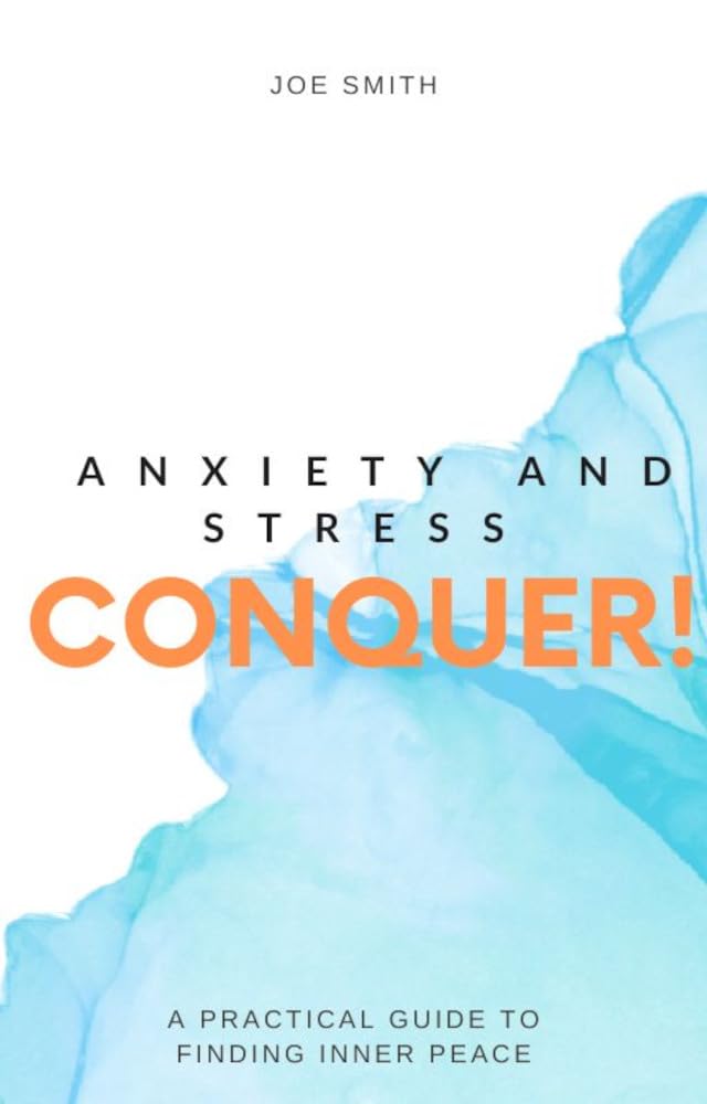 Conquer Anxiety and Stress: A Practical Guide to Finding Inner Peace by ...