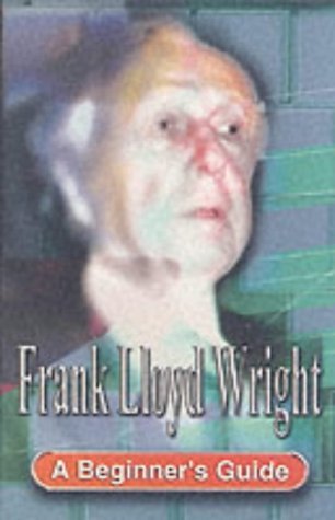 Frank Lloyd Wright: A Beginner's Guide (Beginner's Guides) by Geoff ...